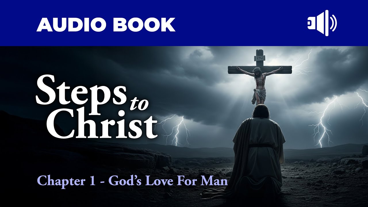 Steps to Christ | Chapter 1 – God’s Love for Man (Dramatized Audio ...