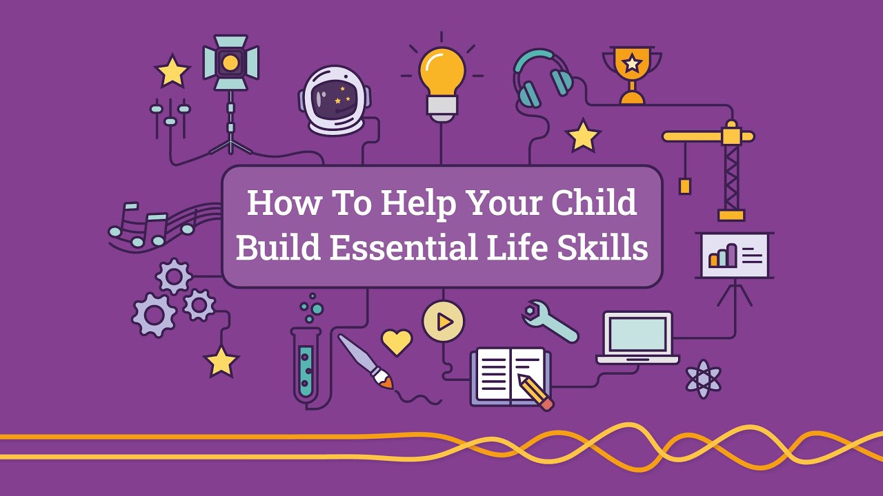 How To Help Your Child Build Essential Life Skills - YouTube
