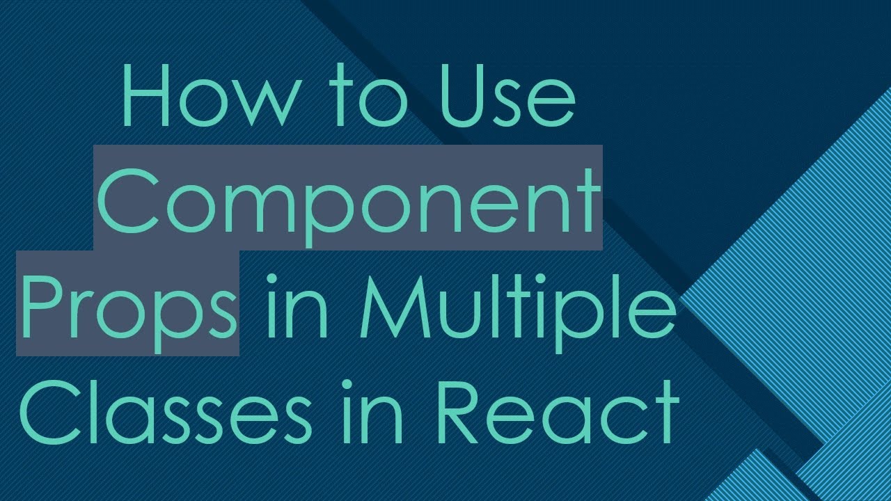 How to Use Component Props in Multiple Classes in React - YouTube