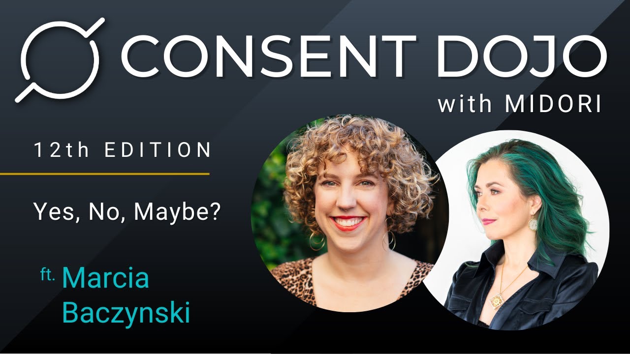 Consent Dojo w/ Midori - Ep. 12: Yes, No, Maybe? ft Marcia Baczynski ...