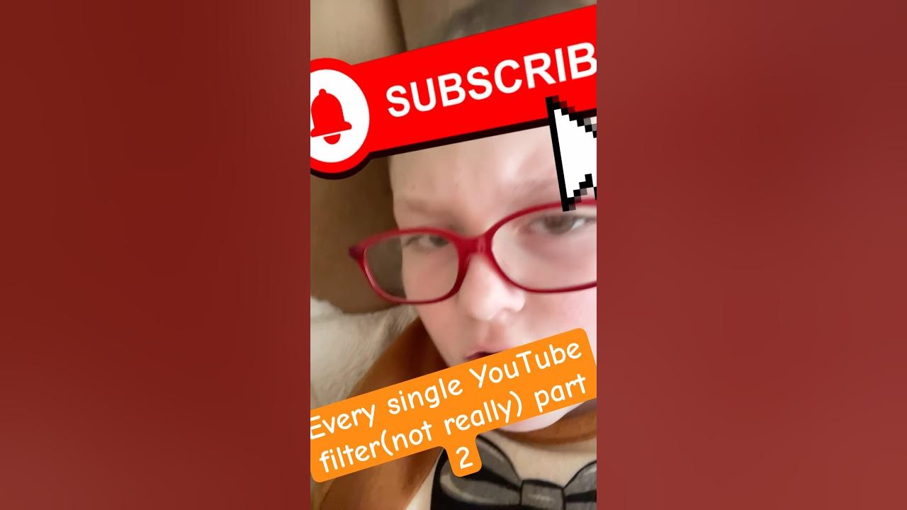 Every single YouTube filter part 2 - YouTube