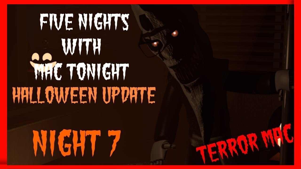 TERROR MAC / NIGHT 7 / Five Nights With Mac Tonight (Halloween Update ...