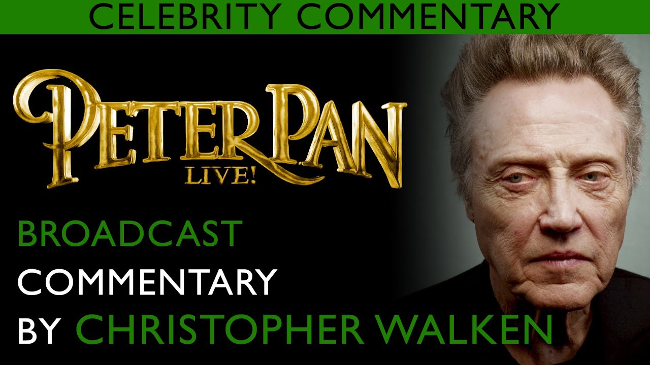 Celebrity Commentary: PETER PAN LIVE! BROADCAST with CHRISTOPER WALKEN ...