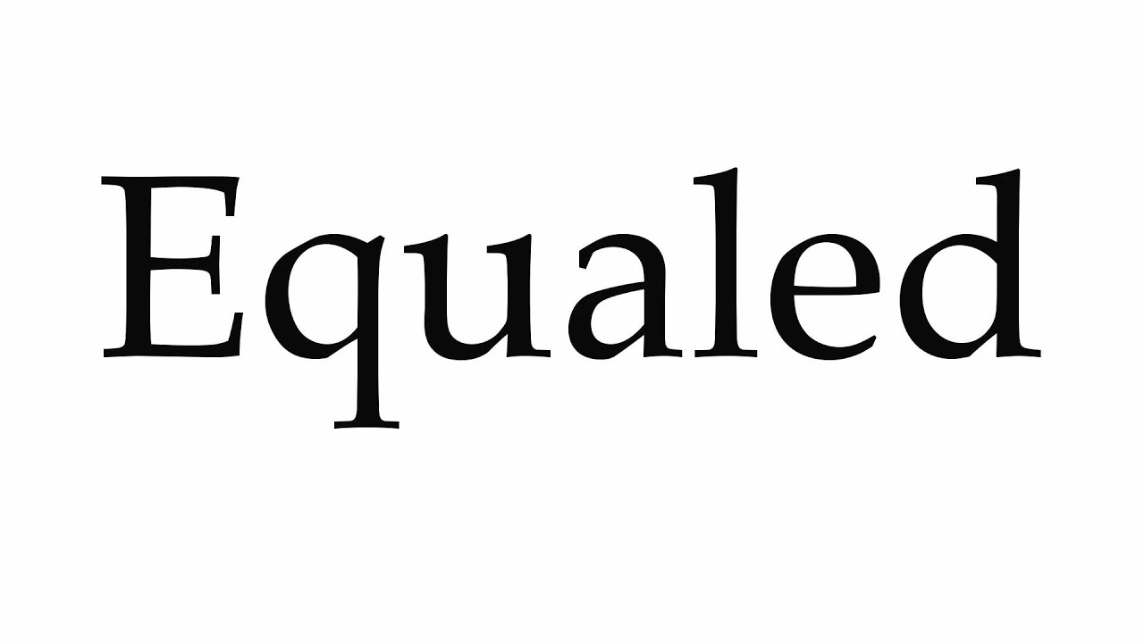 How to Pronounce Equaled - YouTube