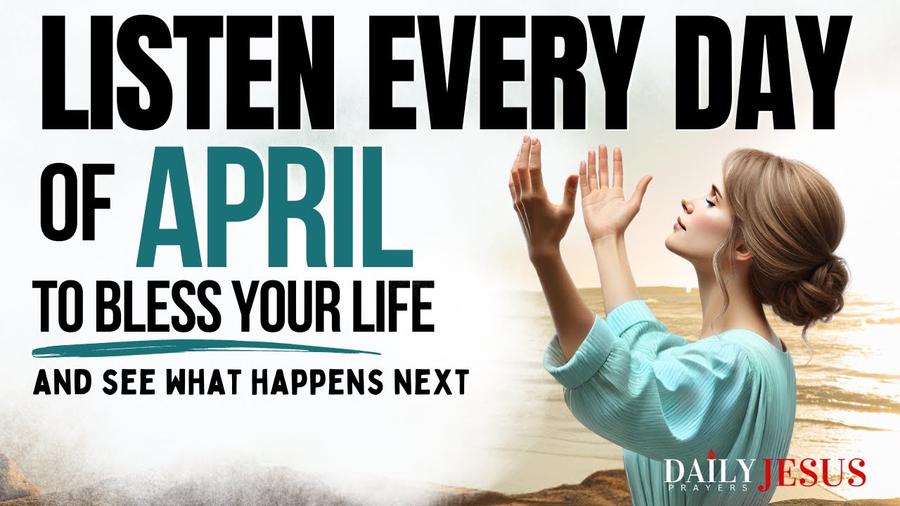 PRAY THIS Powerful April Prayer for Blessing And Breakthrough (Listen ...