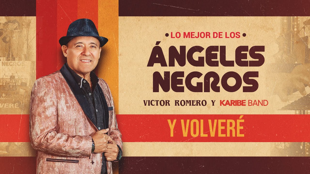 Y Volveré “Lo Mejor de los Ángeles Negros” (En Vivo) Víctor Romero ...