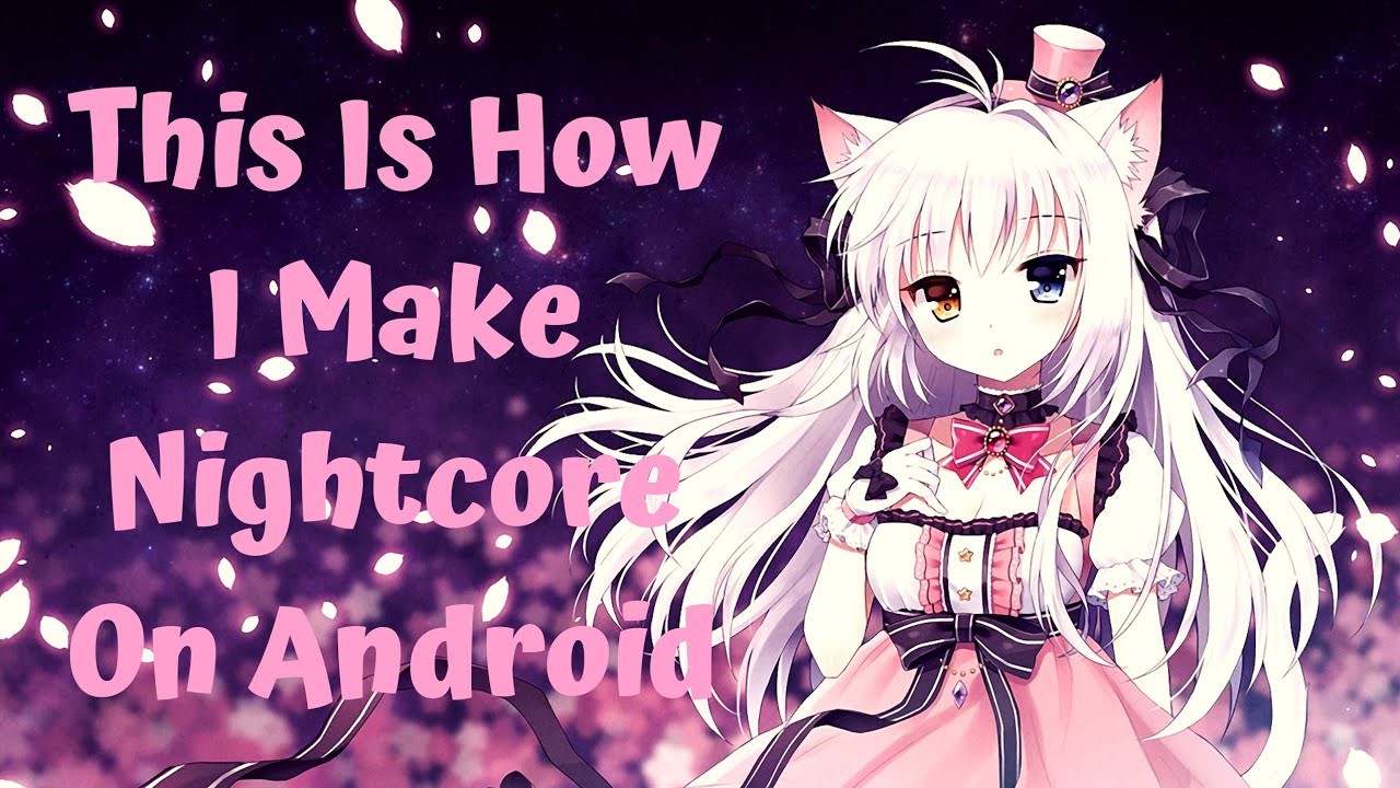 This Is How I Make Nightcore On Android - YouTube