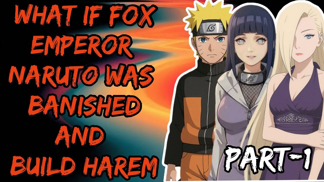 What If Fox emperor Naruto Was Banished And Build Harem Part/1 ...