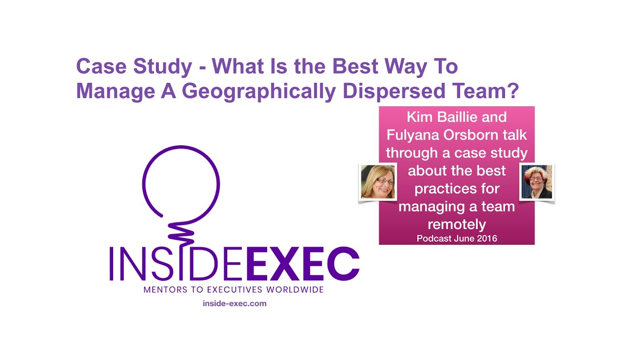 Case Study - Managing A Geographically Dispersed Team - YouTube
