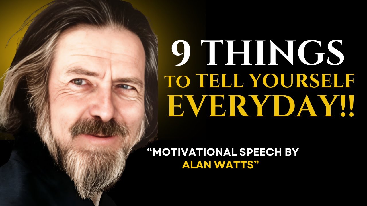 ALAN WATTS -9 THINGS TO TELL YOURSELF EVERYDAY - Alan Watts Best ...