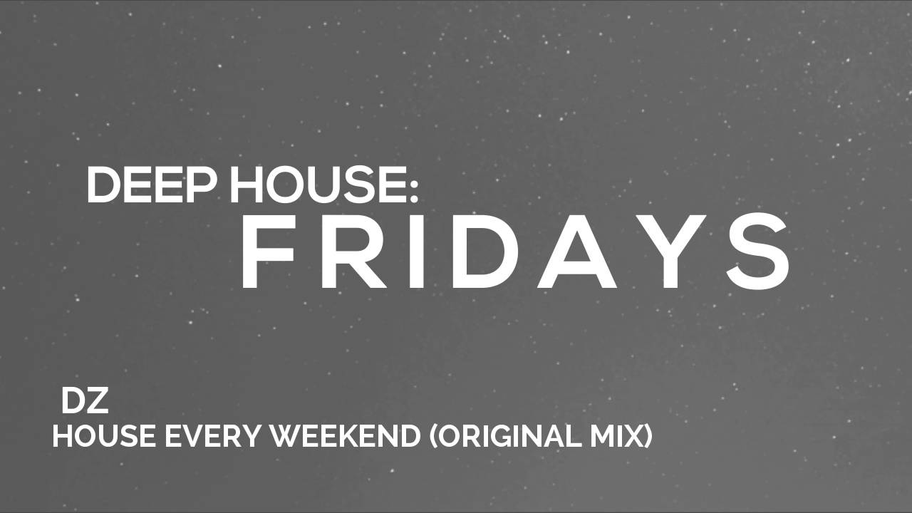 DZ - HOUSE EVERY WEEKEND (Original Mix) - YouTube
