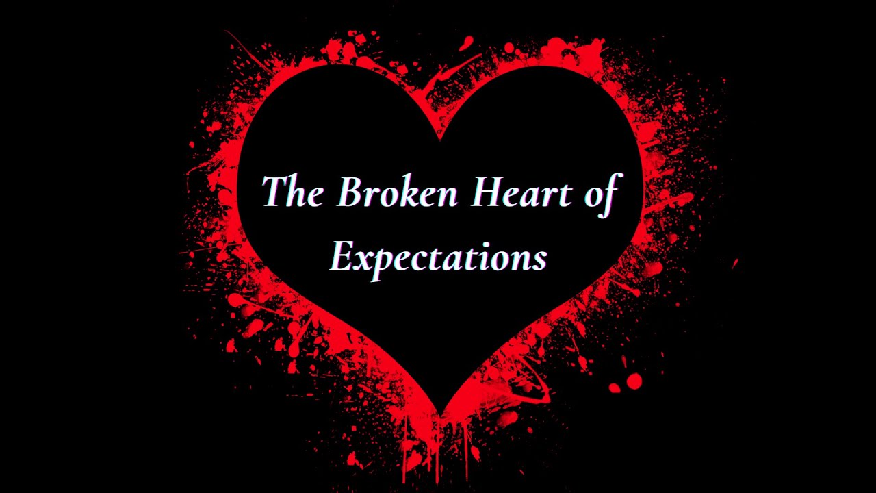 The Broken Heart of Expectations - YouTube