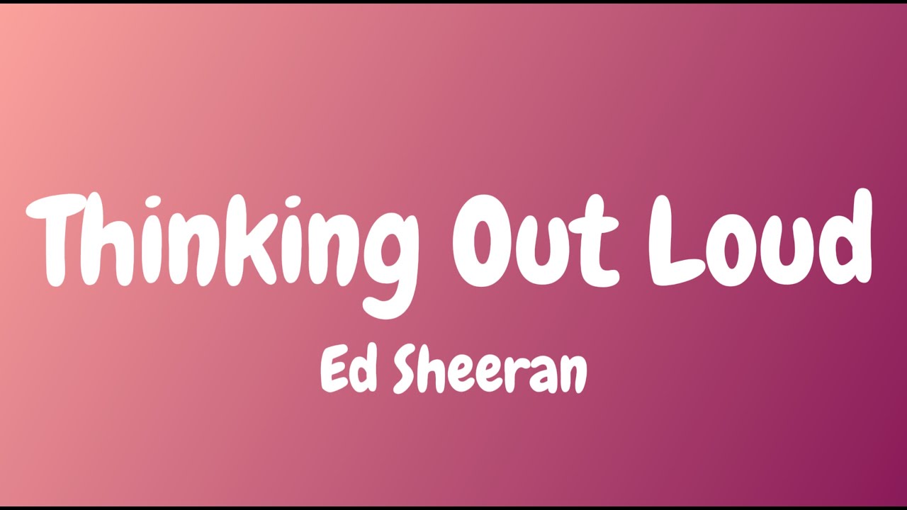 Ed Sheeran - Thinking out Loud (Lyrics) - YouTube
