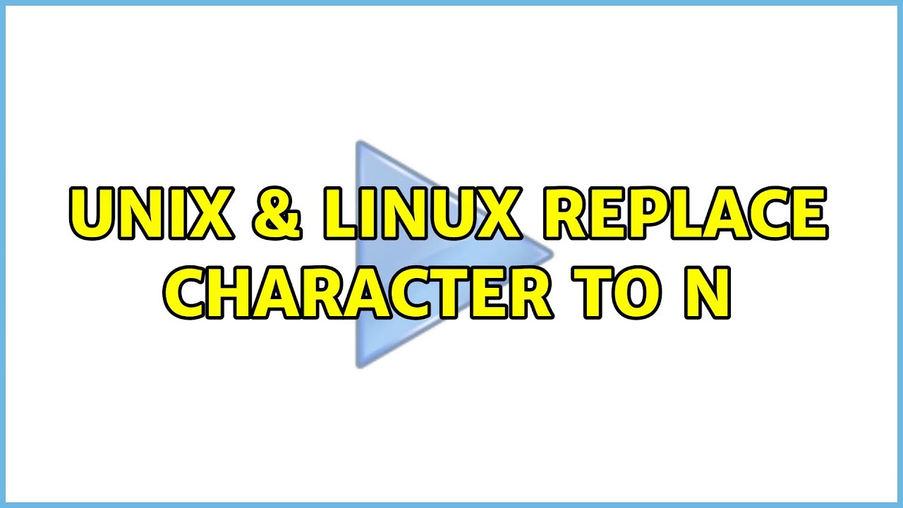 Unix Linux Replace Character To N YouTube Unix Linux Replace Character To N YouTube