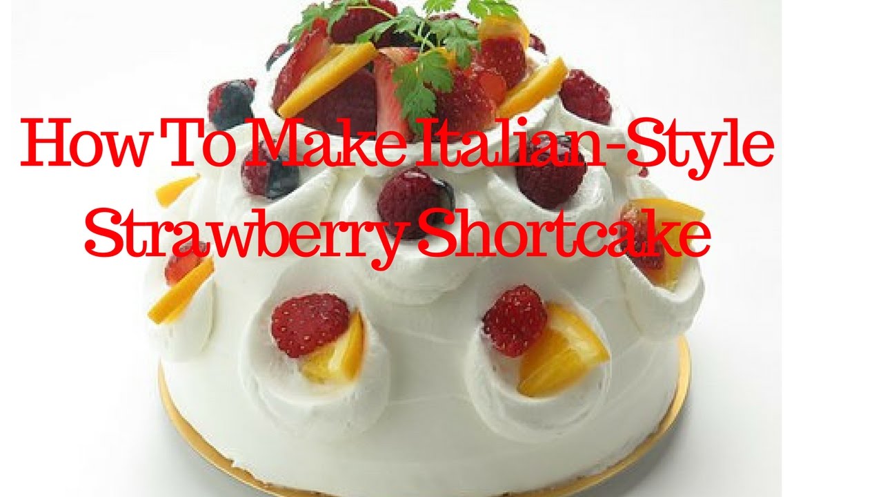 How To Make Italian Style Strawberry Shortcake Updated 2017 - YouTube