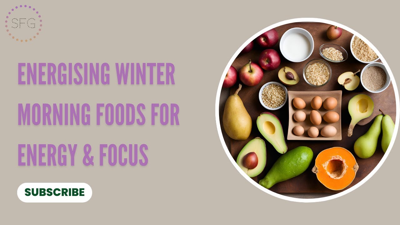 Energising Winter Morning Foods For Energy & Focus - YouTube