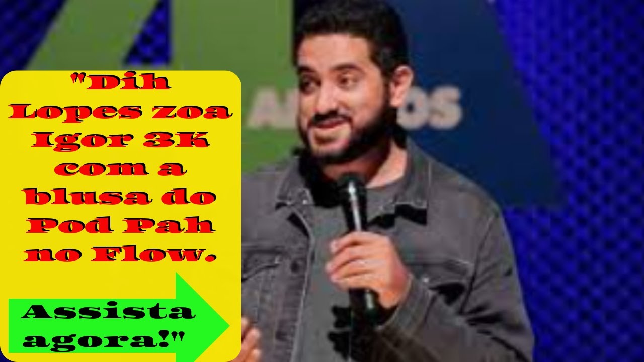 "Dih Lopes rouba a cena com a blusa do Pod Pah e deixa o Igor 3K sem palavras no Flow! - YouTube