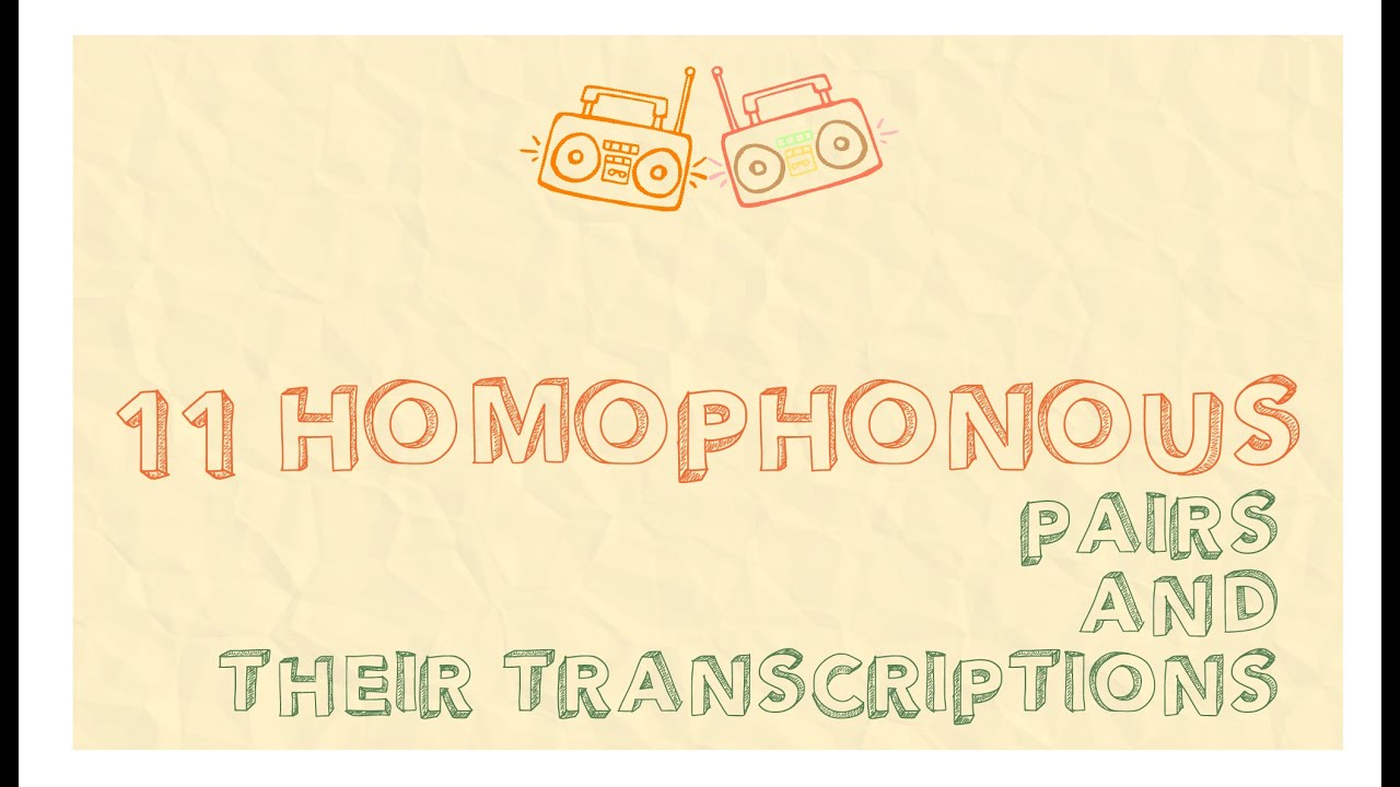 11 Homophonous Pairs & Their Transcriptions - YouTube