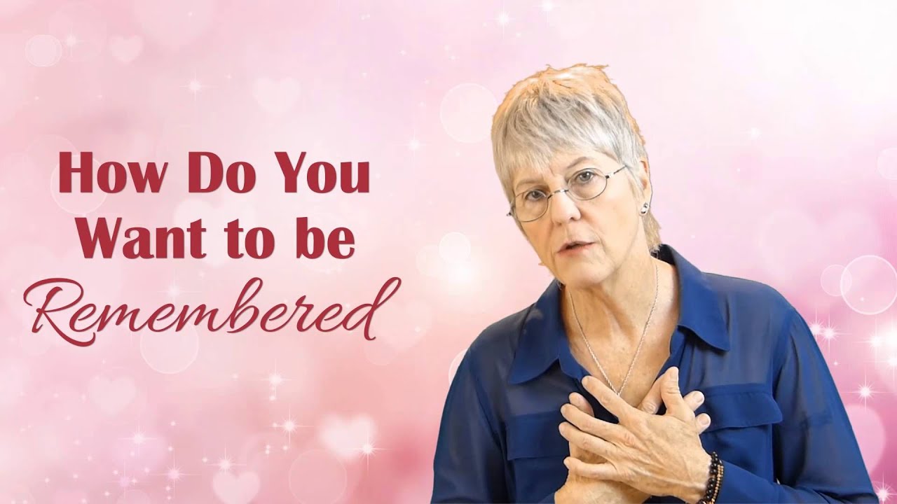 How Do You Want To Be Remembered YouTube how-do-you-want-to-be-remembered-youtube