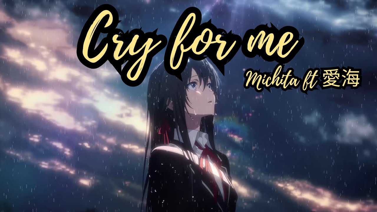 『Vietsub + lyrics』 | 『Cry for me - Michita ft 愛海』 - YouTube