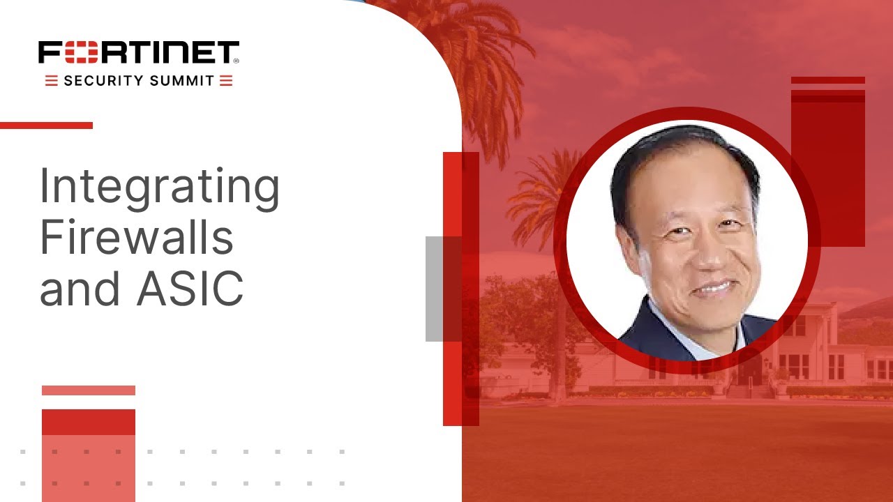 Integrating Firewalls and ASIC | 2023 Security Summit at the Fortinet ...
