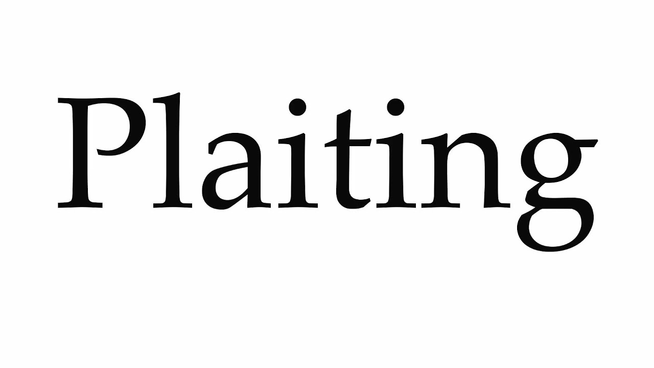 How to Pronounce Plaiting - YouTube