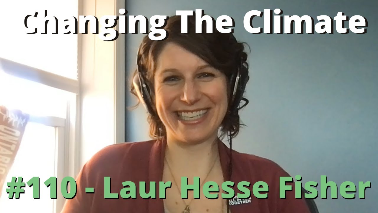 Changing The Climate #110 - Laur Hesse Fisher - YouTube