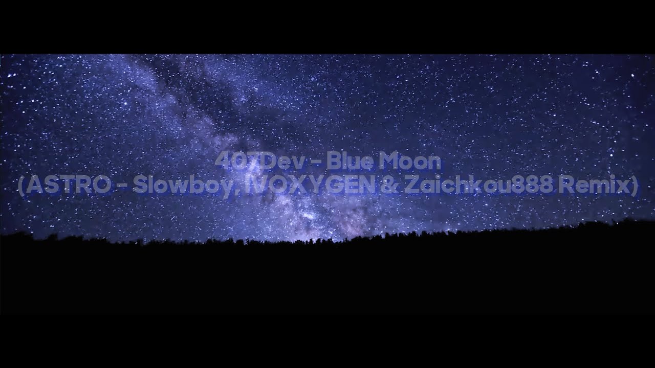 Blue Moon (ASTRO - Slowboy, IVOXYGEN & Zaichkou888 Remix) - YouTube