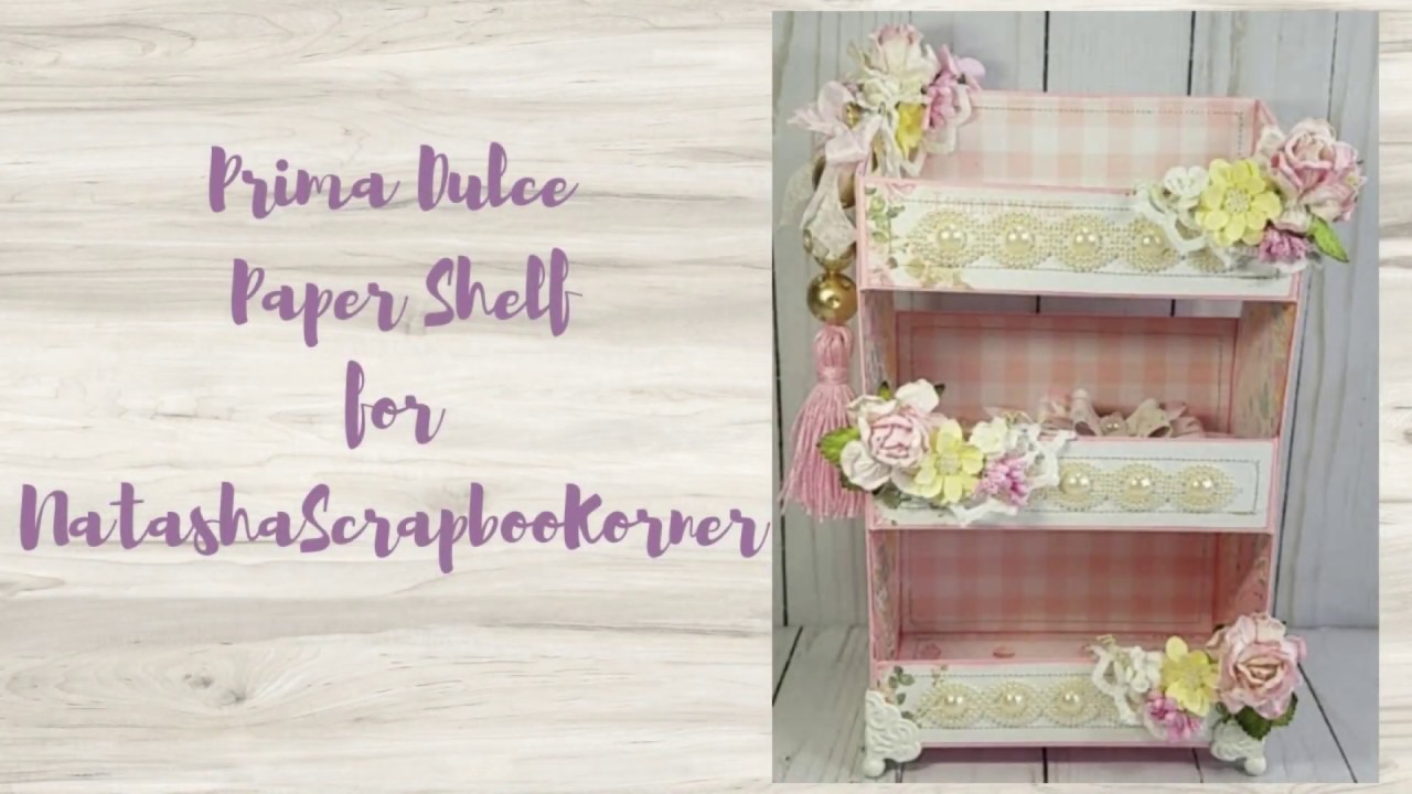 Prima Dulce Paper Shelf for NatashaScrapbooKorner - YouTube