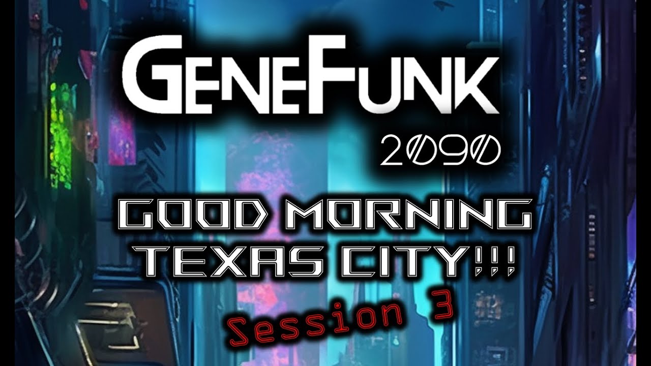 GeneFunk 2090: Good Morning, Texas City, Session 3 - YouTube