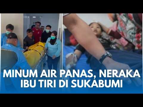 NERAKA IBU TIRI DI SUKABUMI! Bocah 12 Tahun Mati Dipaksa Minum Air Panas