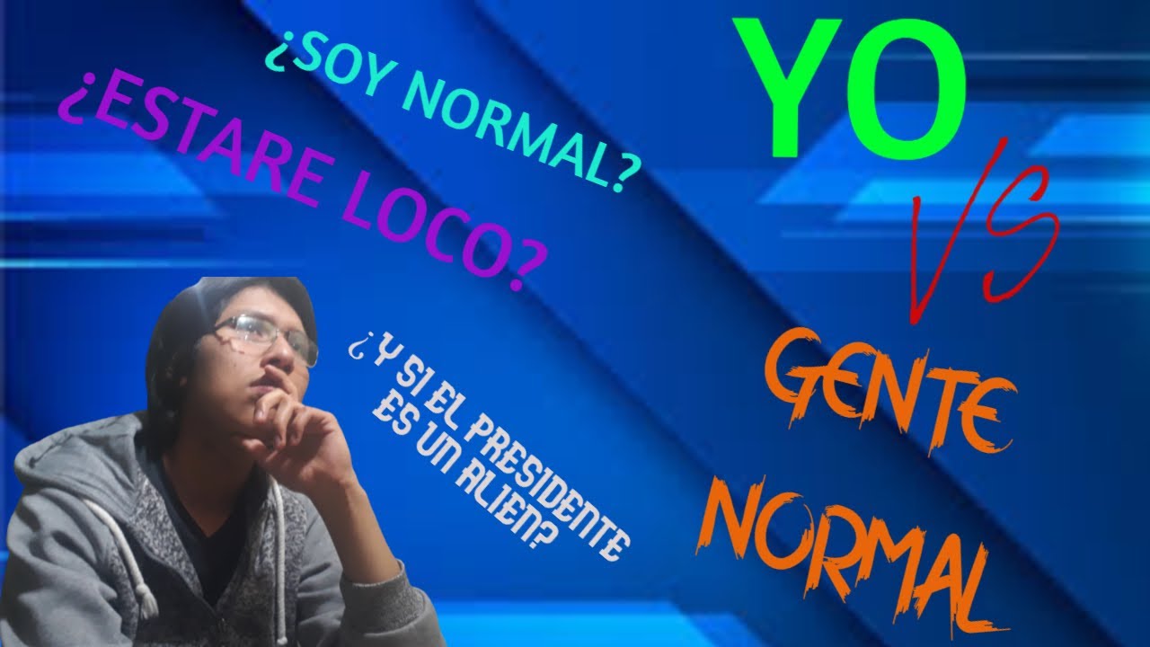 YO VS LA GENTE NORMAL/CX/¿estoy loco? ¿ y si el presidente fuera un ...