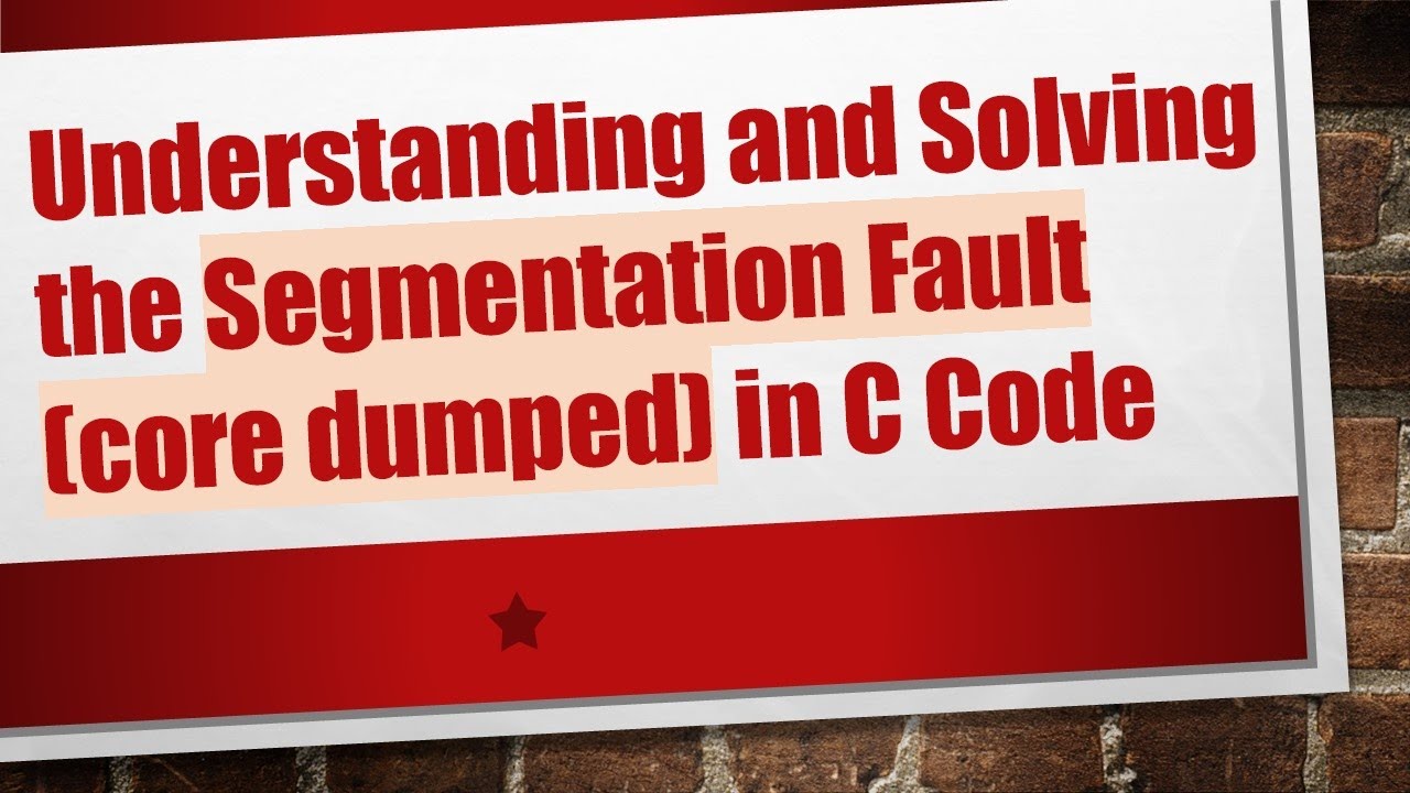 Understanding And Solving The Segmentation Fault Core Dumped In C 0886