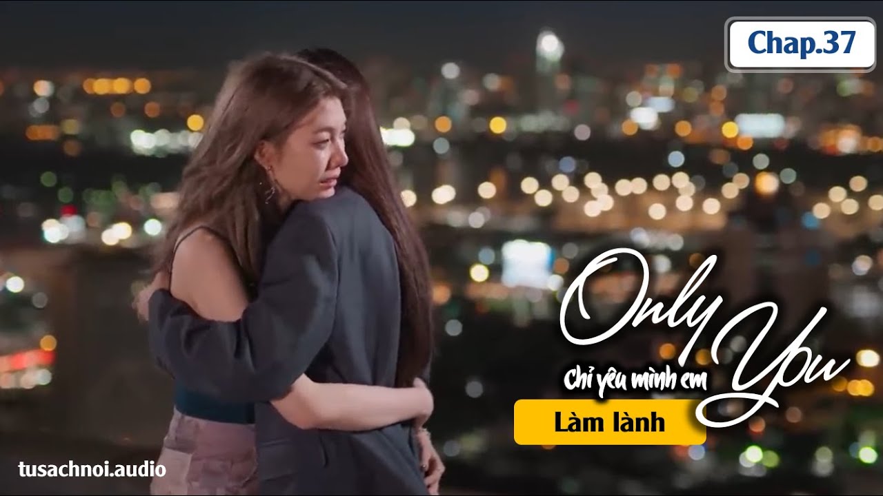 Only You Series เพียงเธอ | Chỉ yêu mình em - Chap 37 [Hiện đại - Girls ...