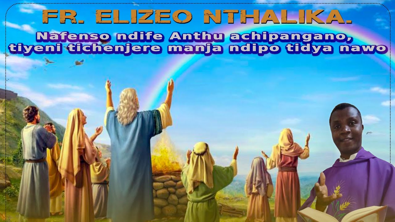 Fr Elizeo Nthalika: Nafenso ndife Anthu achipangano, tiyeni tichenjere manja ndipo tidya nawo ...