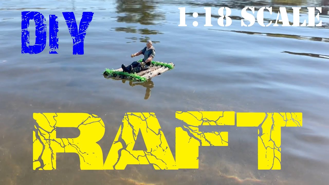 DIY - Raft - 1:18 Scale (A How-to Sorta) - YouTube