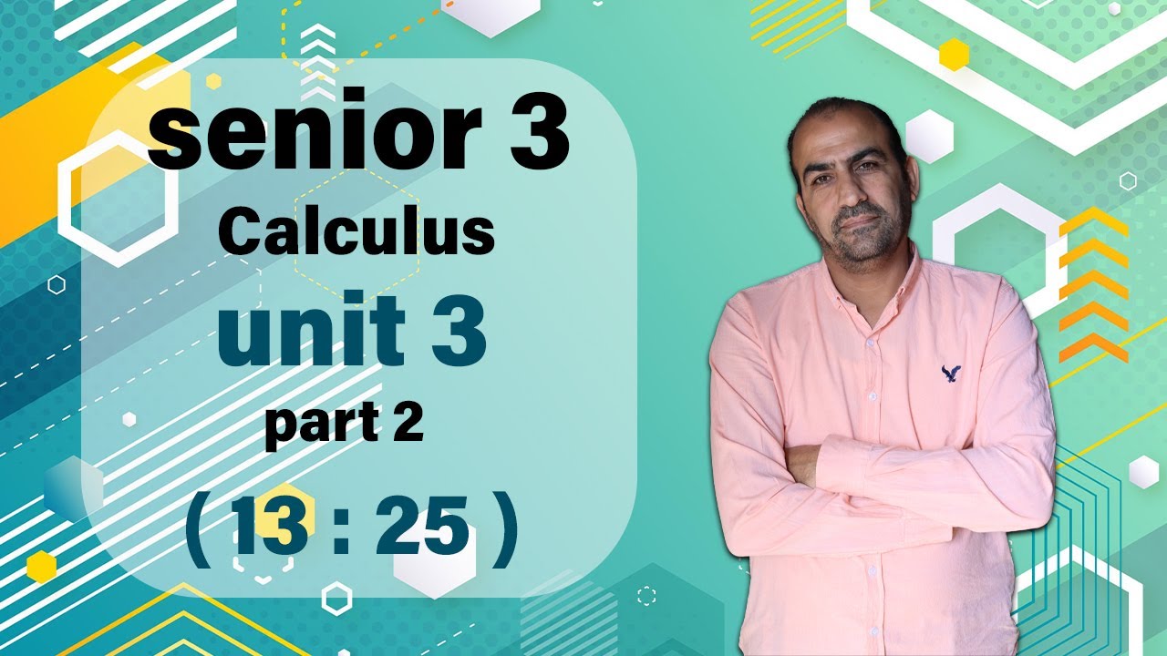 Senior 3 - Calculus - unit 3 - part 2 - ( 13 : 25 ) - YouTube