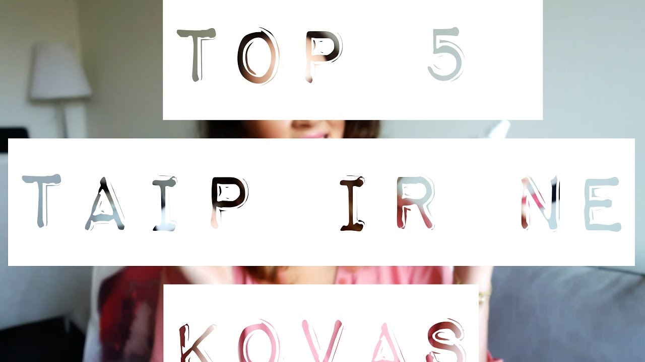 TOP 5 TAIP IR NE | KOVAS - YouTube