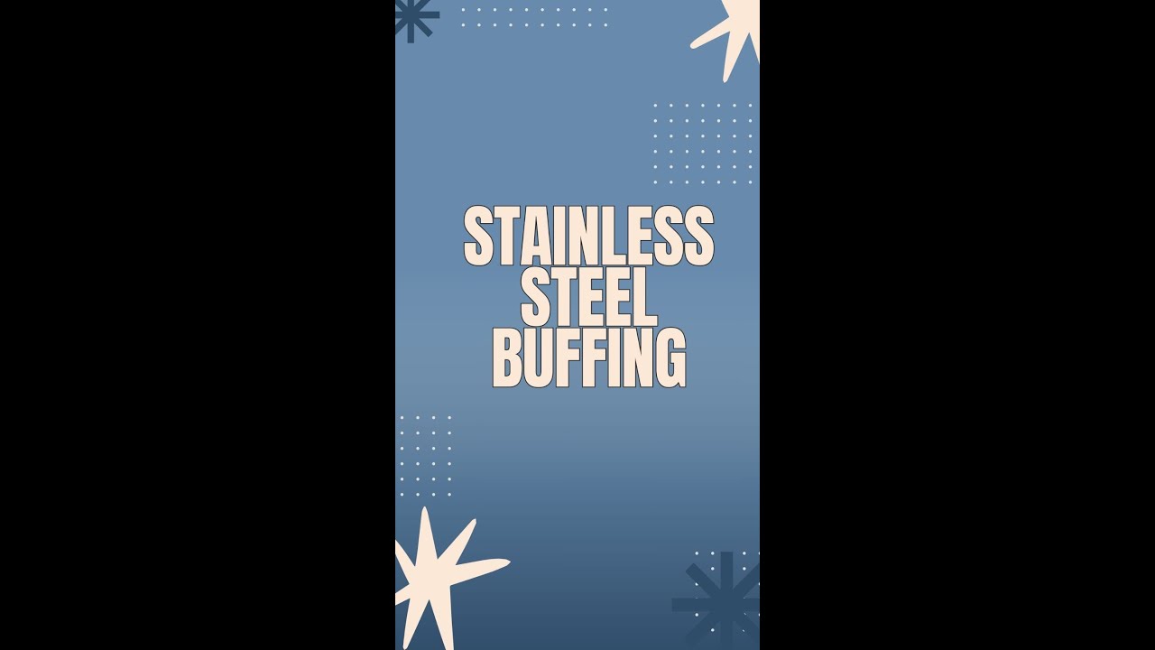 Ultimate Stainless Steel Buffing Guide | Karuna Steels - YouTube