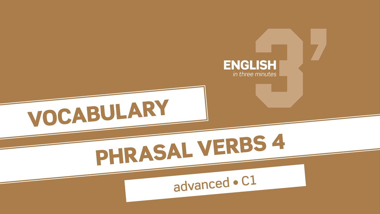 English in 3 minutes (Advanced / C1) - Vocabulary: Phrasal verbs 4 ...