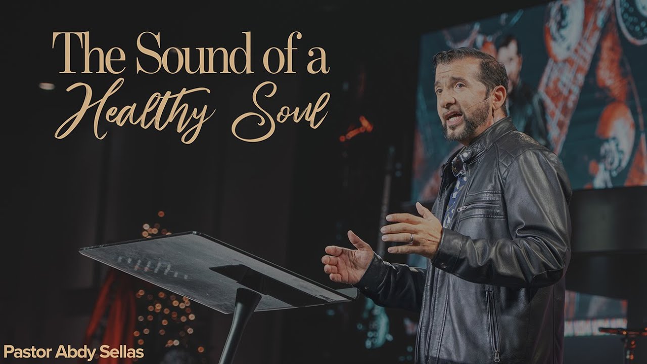 The Sound of a Healthy Soul | Pastor Abdy Sellas - YouTube