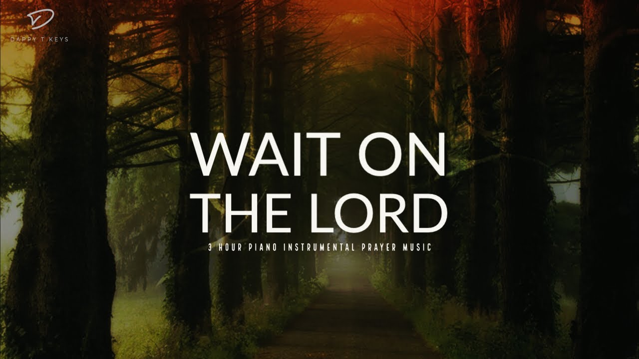 Wait On The Lord: 3 Hour Prayer & Meditation Music - YouTube