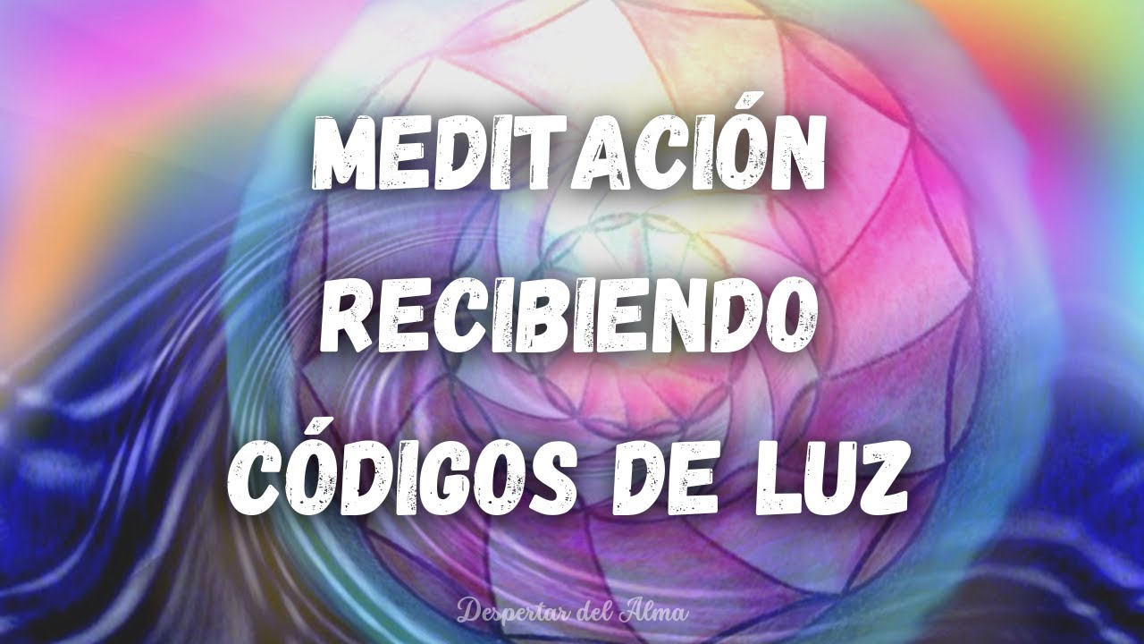Meditación Recibiendo Códigos de Luz | Despertar del Alma - YouTube