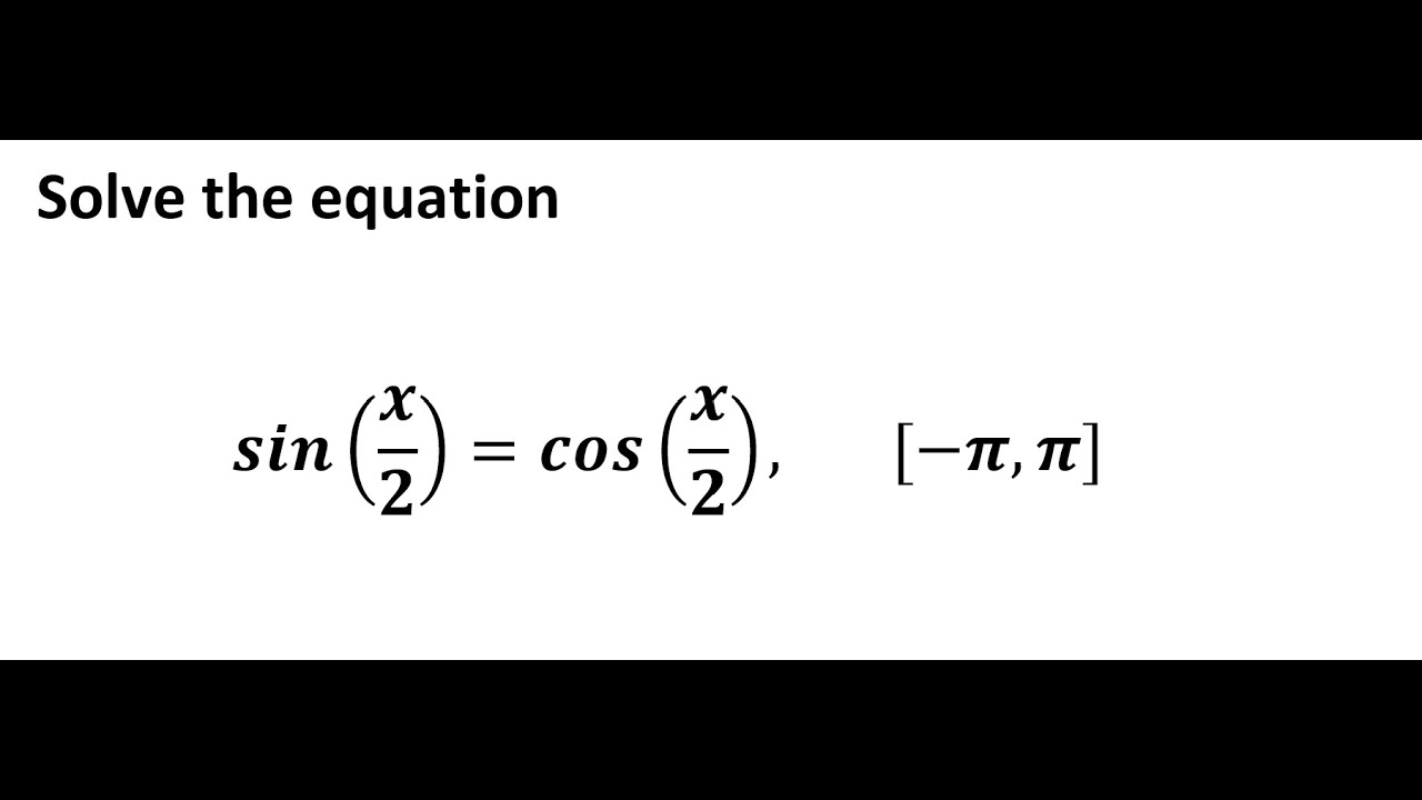 solve the trigonometric equation sin(x/2)=cos(x/2) - YouTube