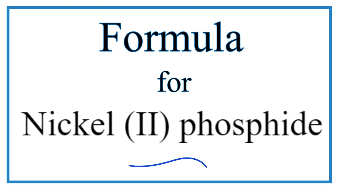 How to Write the Formula for Nickel (II) phosphide - YouTube