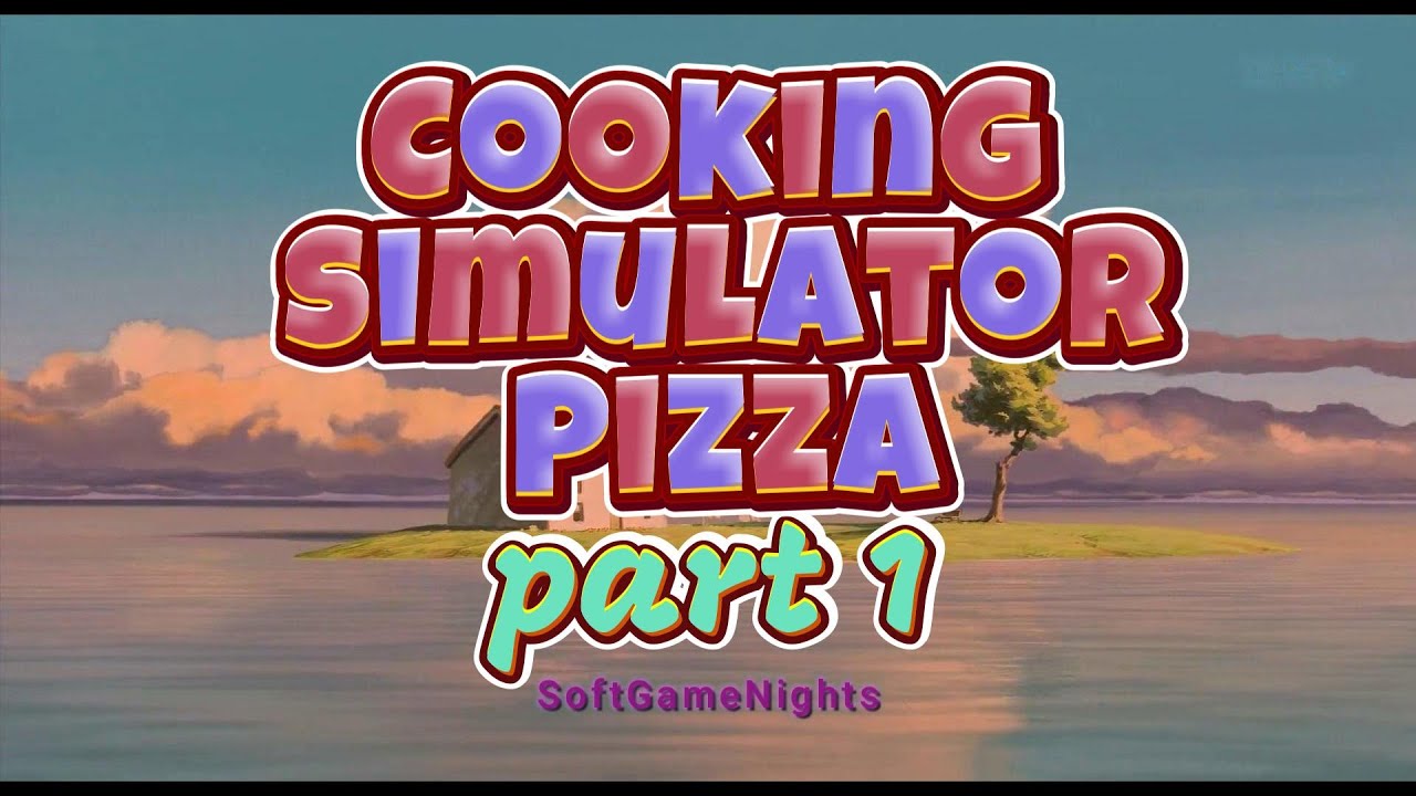 PART 1: Cooking Simulator - Pizza (No Commentary) - YouTube