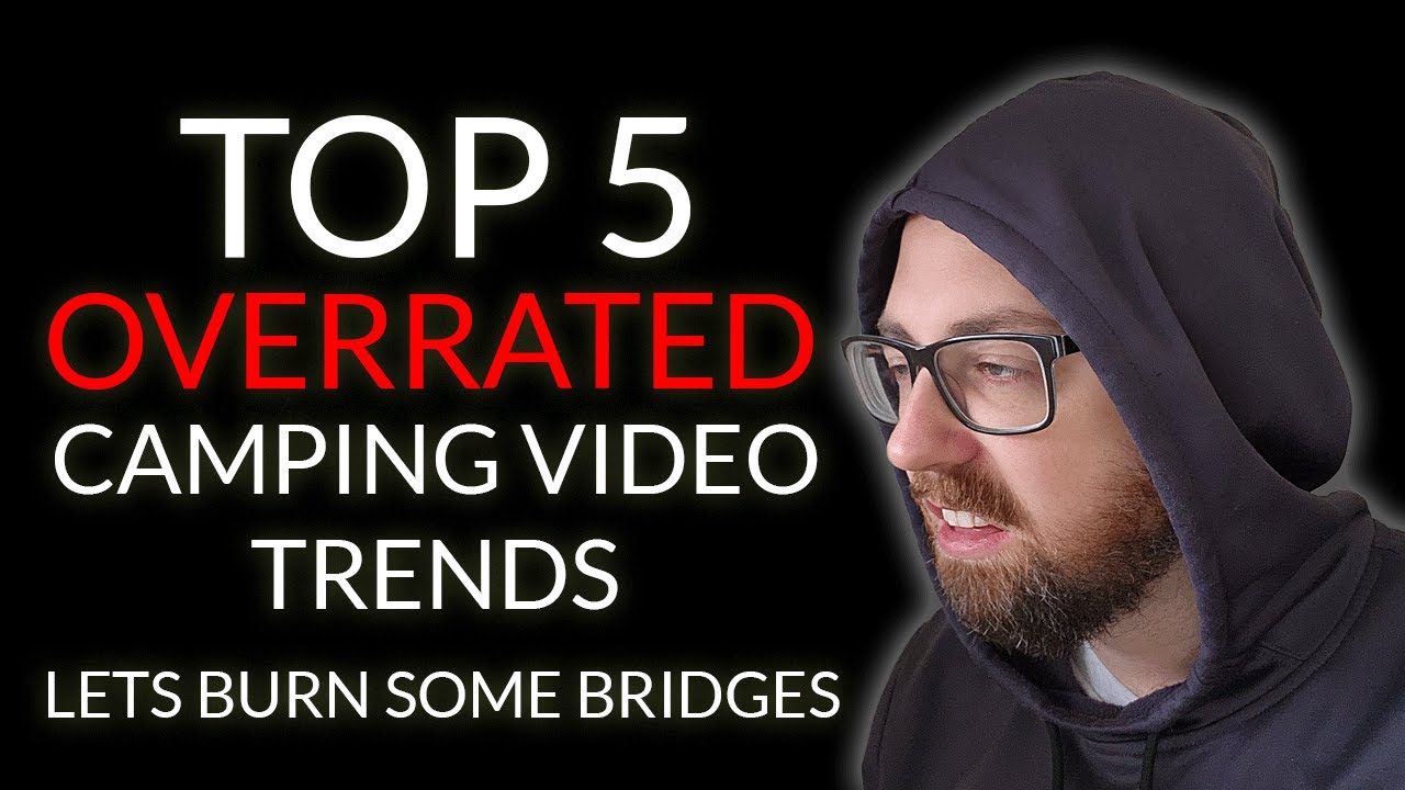 TOP 5 OVERRATED Camping Video Trends - YouTube