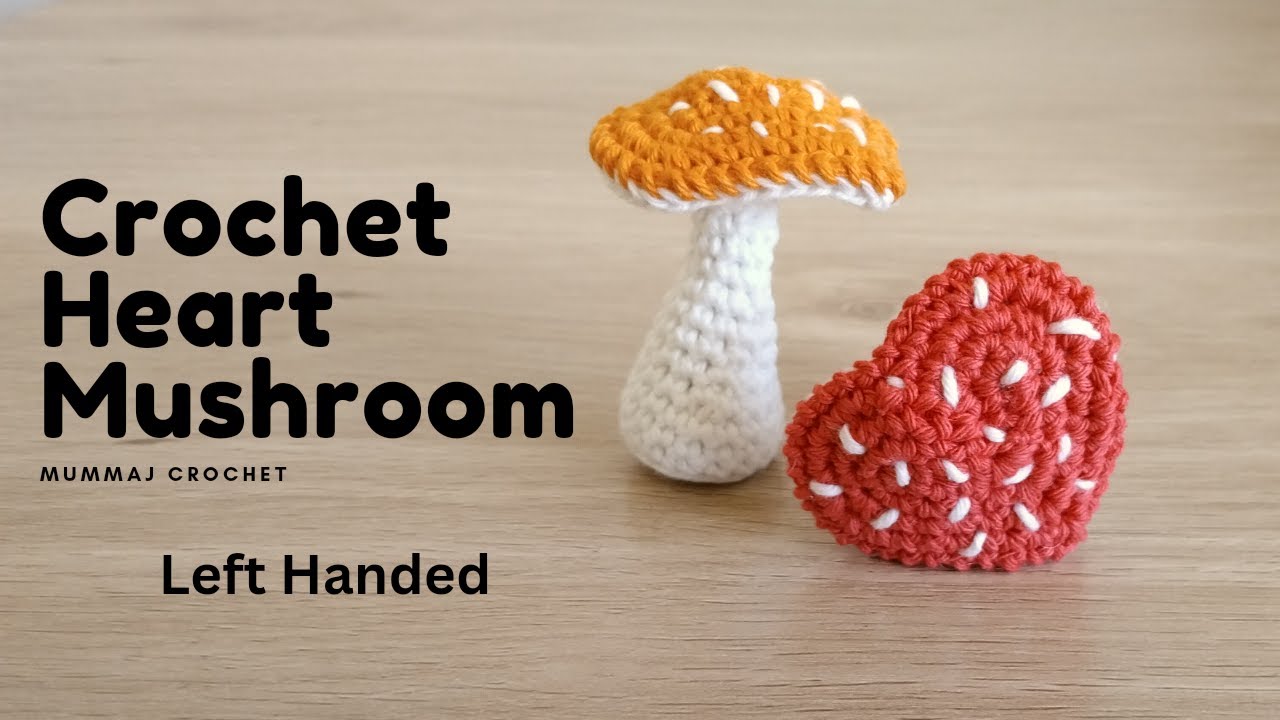 Crochet Heart Mushroom Left Hand, How to Crochet a Heart Mushroom ...