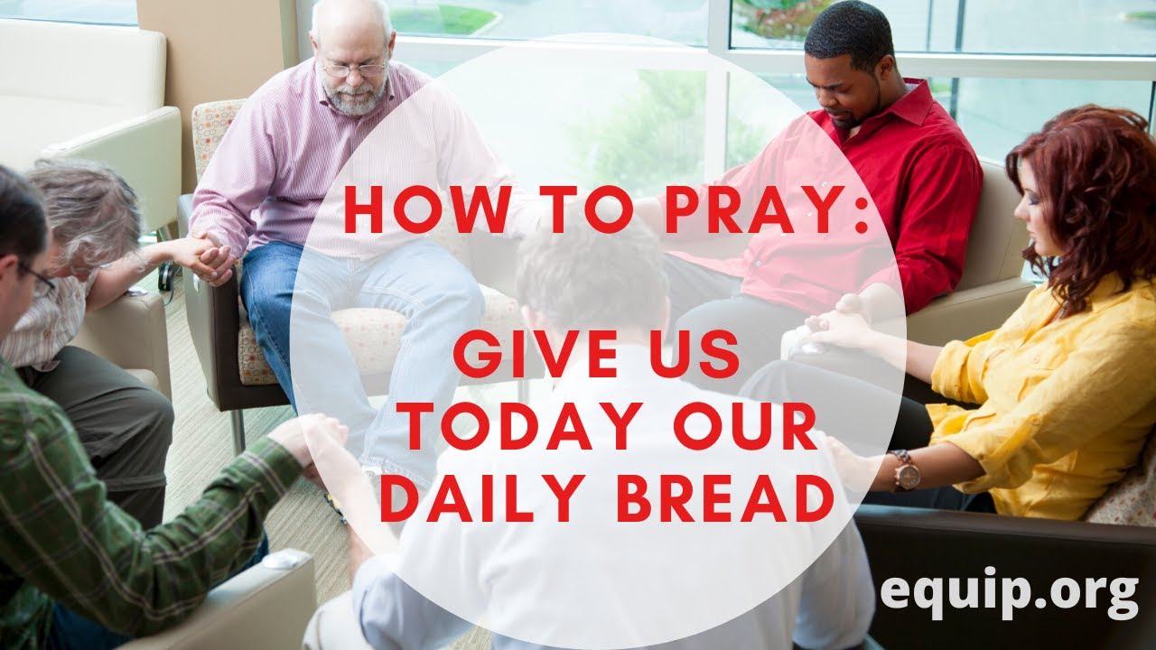 How to Pray: Give Us Today Our Daily Bread. More Tips for ...