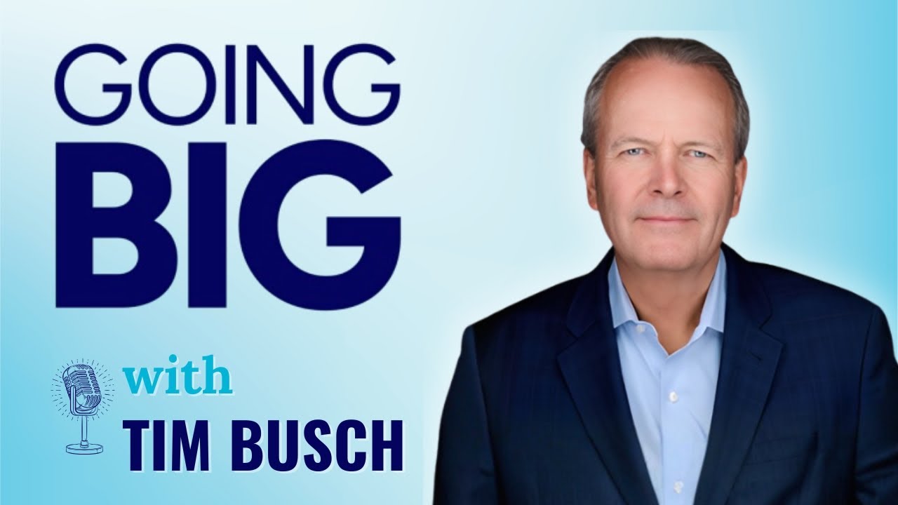 Going Big with Tim Busch: Serial Entrepreneurship, Faith, and Cultural ...